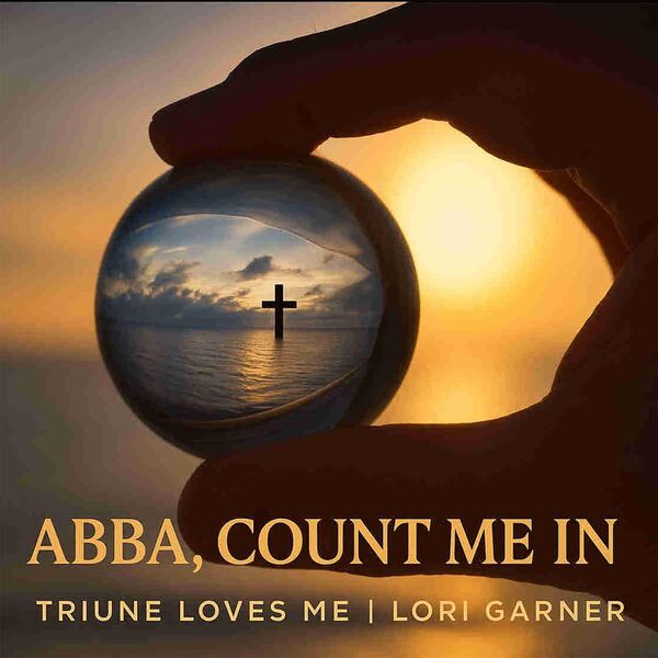 ABBA, Count Me In (Trilogy Part 1), Triune Loves Me | Lori Garner - Qobuz