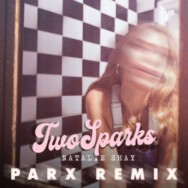 Two Sparks (Parx Remix), Natalie Shay - Qobuz