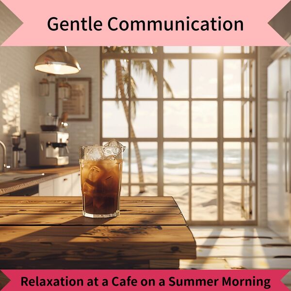 Relaxation at a Cafe on a Summer Morning, Gentle Communication - Qobuz