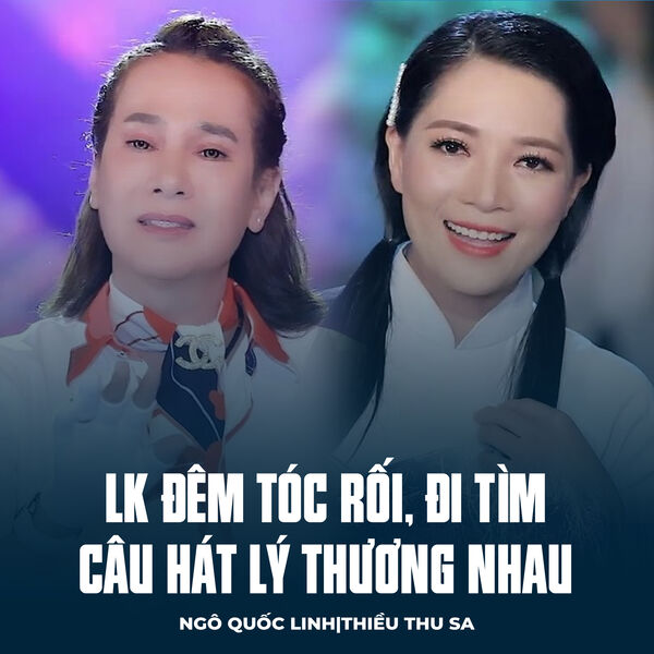 LK Đêm Tóc Rối, Đi Tìm Câu Hát Lý Thương Nhau, Ngo Quoc Linh - Qobuz