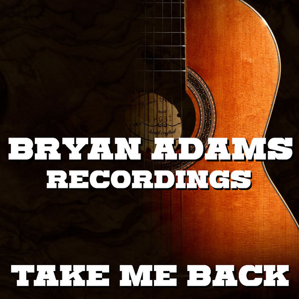 Take Me Back Bryan Adams Recordings (Live), Bryan Adams - Qobuz
