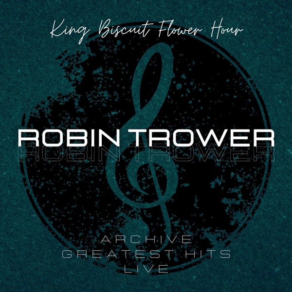 Robin Trower: King Biscuit Flower Hour Archive Greatest Hits Live (Live ...