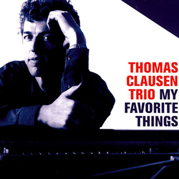 My Favorite Things, Thomas Clausen Trio - Qobuz