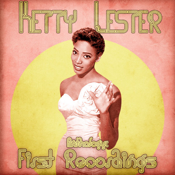 Anthology: First Recordings (Remastered), Ketty Lester - Qobuz