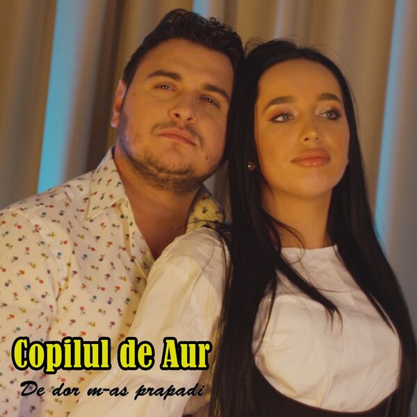De dor m-as prapadi, Copilul De Aur - Qobuz