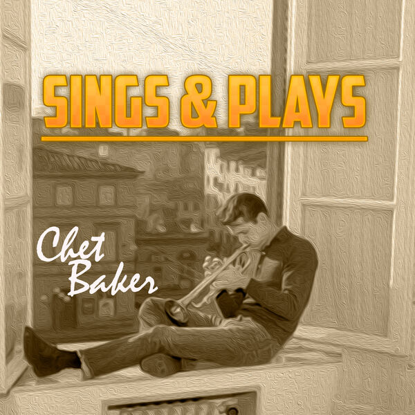 Sings & Plays, Chet Baker, Chet Baker - Qobuz