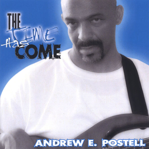 The Time Has Come, Andrew E. Postell - Qobuz
