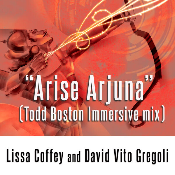 Arise Arjuna (Todd Boston Immersive Mix), Lissa Coffey - Qobuz