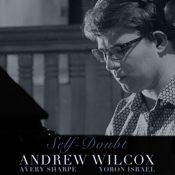 Self-Doubt (feat. Avery Sharpe & Yoron Israel), Andrew Wilcox - Qobuz