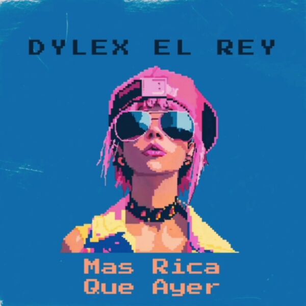 Mas Rica Que Ayer, Dylex el rey - Qobuz
