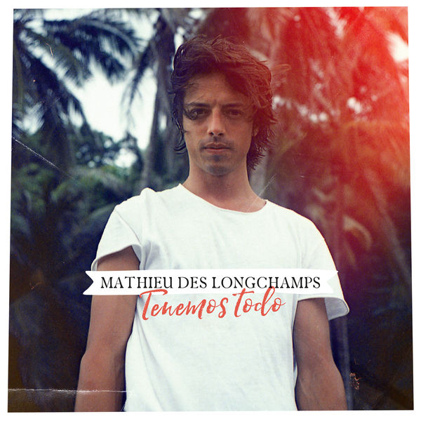 Tenemos Todo, Mathieu Des Longchamps - Qobuz