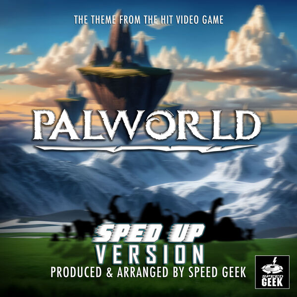 Palworld Main Theme (From "Palworld") (Sped-Up Version), Speed Geek - Qobuz