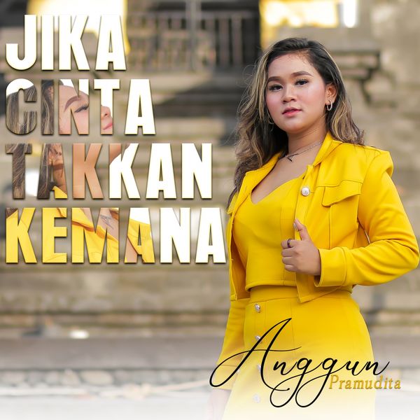 Jika Cinta Takkan Kemana, Anggun Pramudita - Qobuz