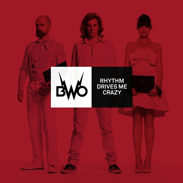 Rhythm Drives Me Crazy, BWO - Qobuz