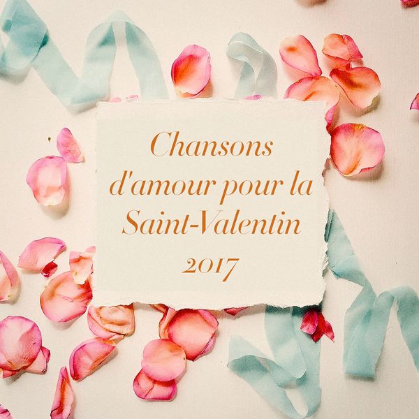 Chansons d'amour pour la Saint-Valentin 2017, 50 chansons d'amour ...