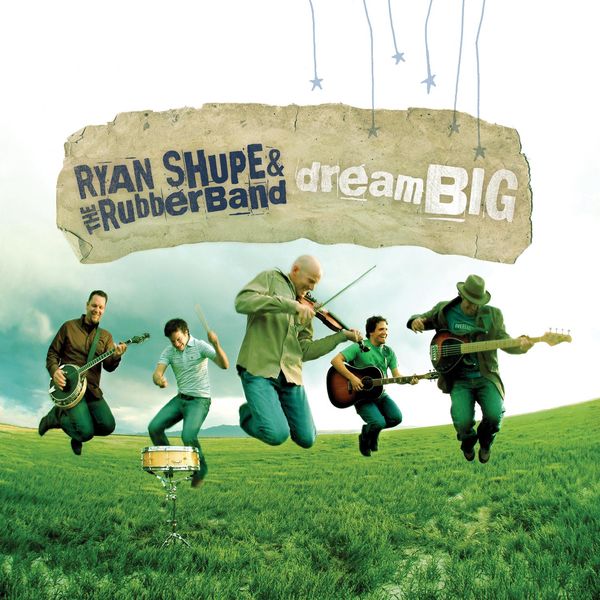 Dream Big, Ryan Shupe & the RubberBand - Qobuz