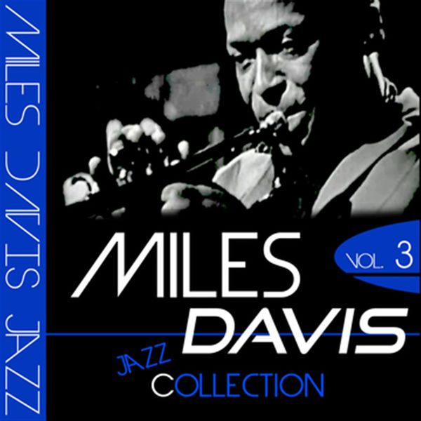 Miles Davis Jazz Collection, Vol. 3 (Remastered), Miles Davis - Qobuz