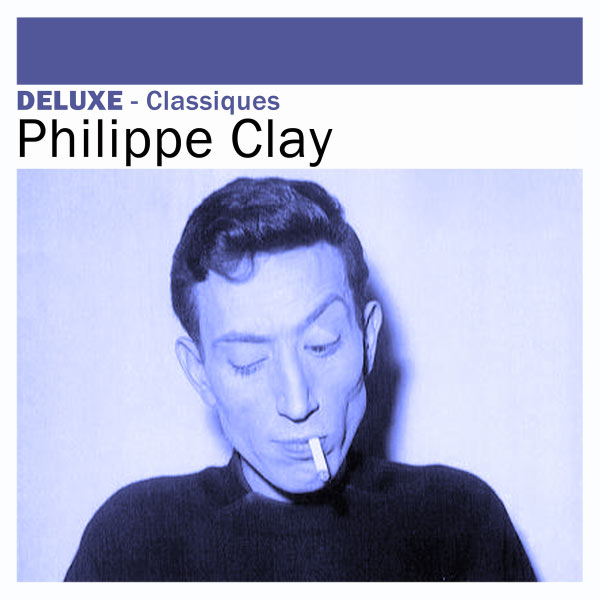 Deluxe: Classiques, Philippe Clay - Qobuz