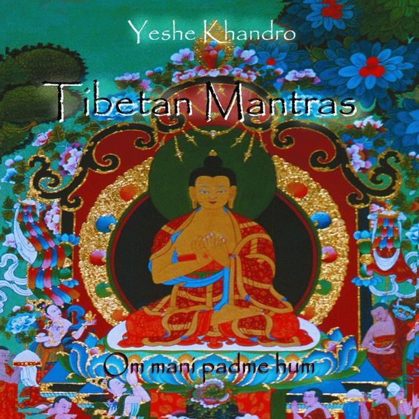 Om Mani Padme Hum - Tibetan Mantras, Yeshe Khandro - Qobuz
