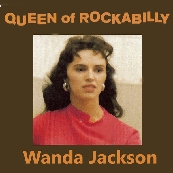 Queen of Rockabilly, Wanda Jackson - Qobuz
