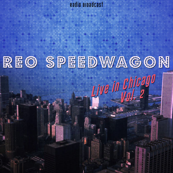 Reo Speedwagon: Live in Chicago, Vol. 2, REO Speedwagon - Qobuz