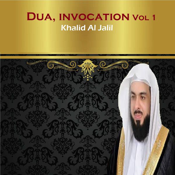 Dua, invocation Vol 1 (Quran), Khalid Al Jalil - Qobuz
