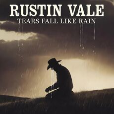 Tears Fall Like Rain, Rustin Vale - Qobuz