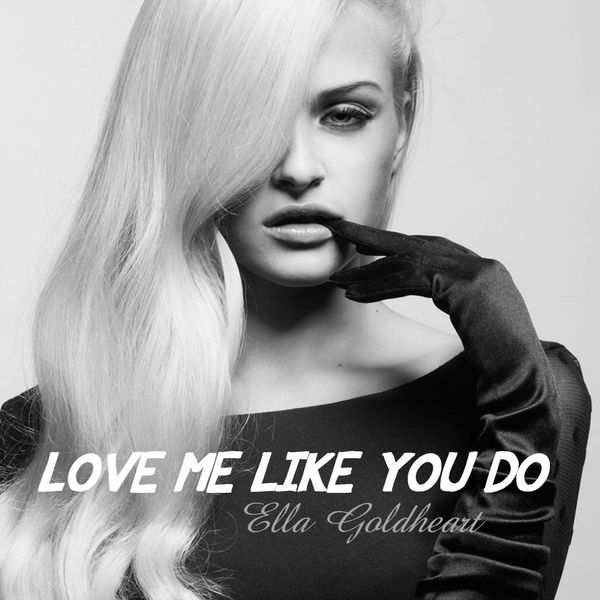 Love Me Like You Do, Ella Goldheart - Qobuz