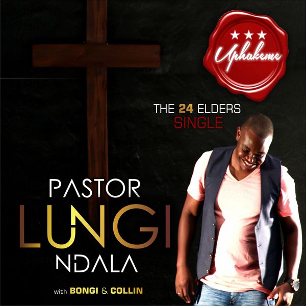 Album Uphakeme - The 24 Elders, Pastor Lungi Ndala | Qobuz: download ...