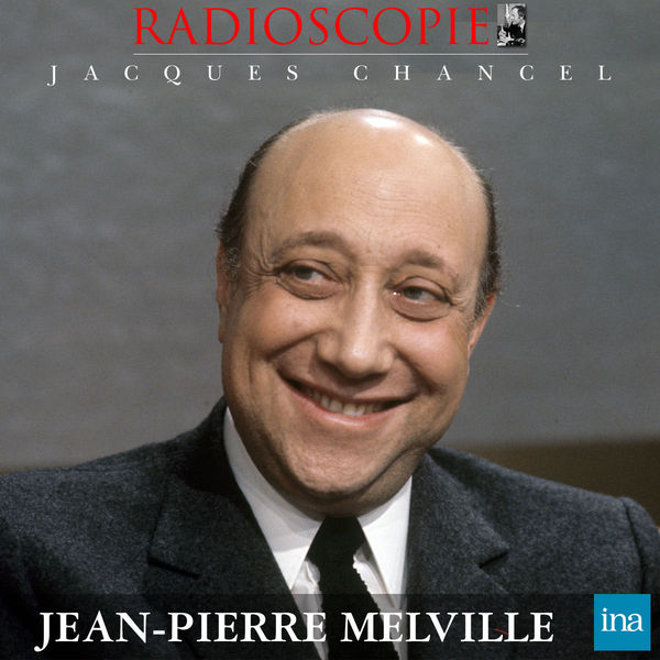 Radioscopie: Jean-Pierre Melville, Jacques Chancel - Qobuz