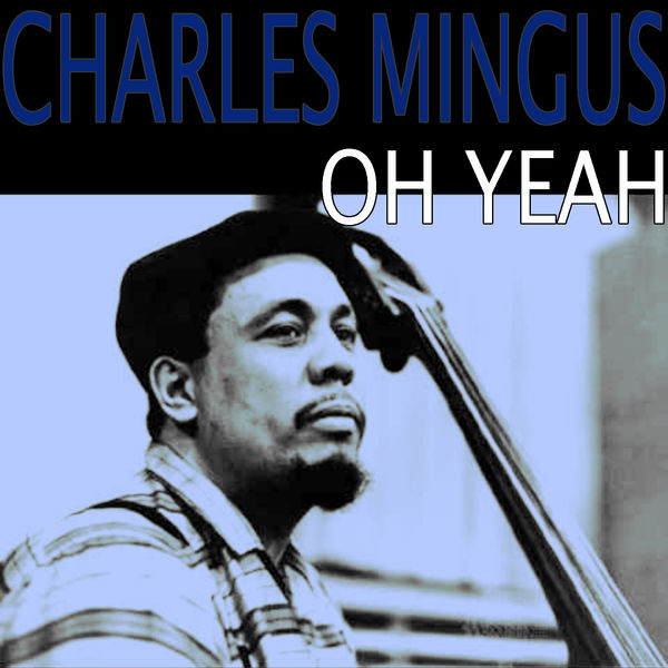 Oh Yeah, Charles Mingus - Qobuz