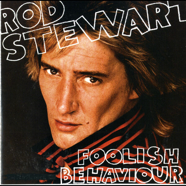 Foolish Behaviour (Expanded Edition), Rod Stewart - Qobuz