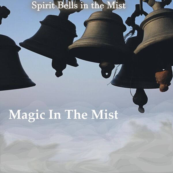 Magic In The Mist, Spirit Bells in the Mist - Qobuz