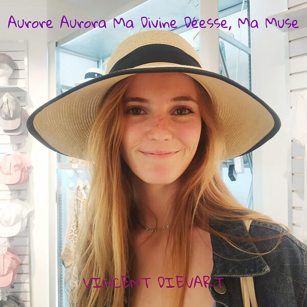 Aurore Aurora Ma Divine Déesse, Ma Muse, Vincent DIEVART - Qobuz