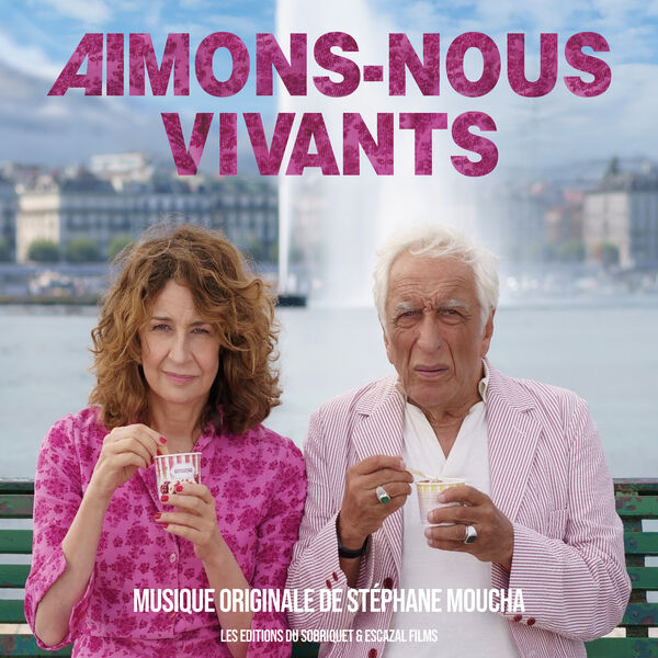 Aimons-nous vivants (Bande originale du film), Stéphane Moucha - Qobuz