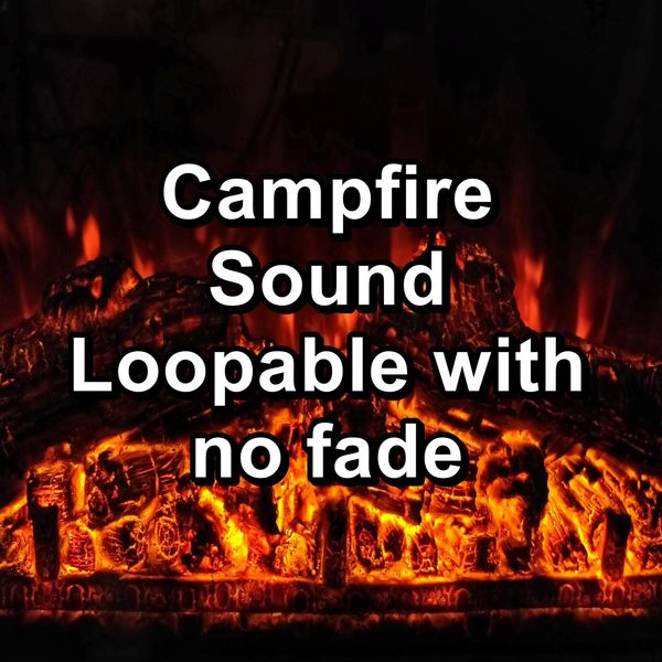 Campfire Sound Loopable with no fade, Campfire Sounds - Qobuz