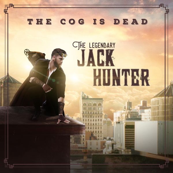 The Legendary Jack Hunter, The Cog Is Dead - Qobuz