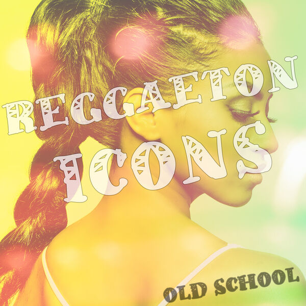 Reggaeton Icons Old School, Various Artists - Qobuz