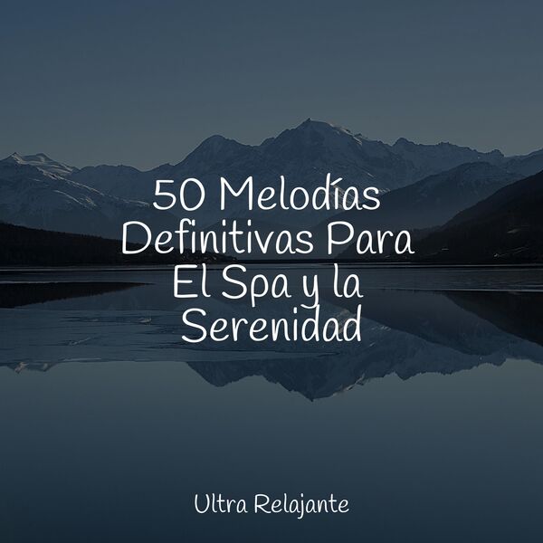 50 Melodías Definitivas Para El Spa Y La Serenidad Musica Meditaction