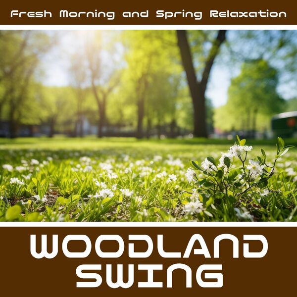 Fresh Morning and Spring Relaxation, Woodland Swing - Qobuz