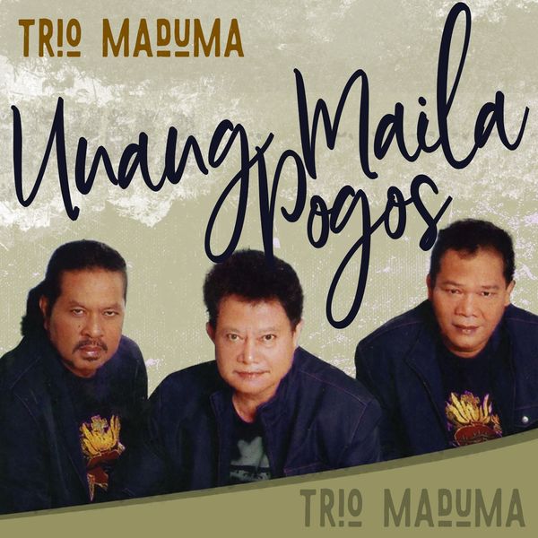 Unang Maila Pogos, Trio Maduma - Qobuz