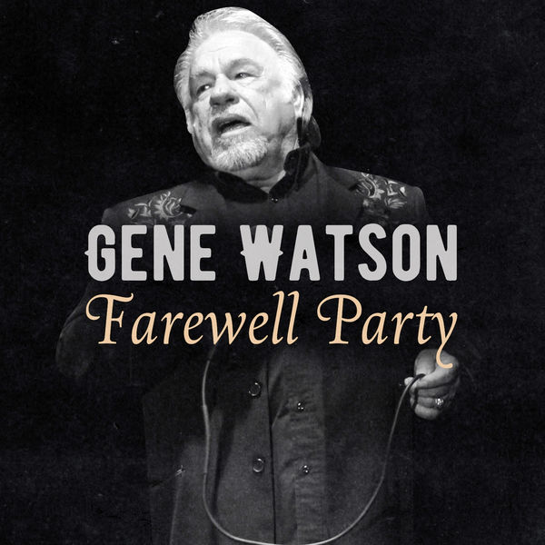 Farewell Party (Live), Gene Watson - Qobuz