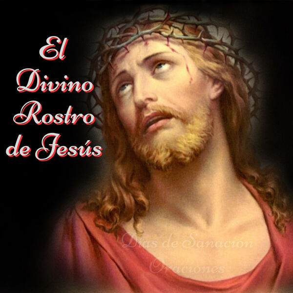 Oración al Divino Rostro de Nuestro Señor Jesucristo, Días de Sanación ...
