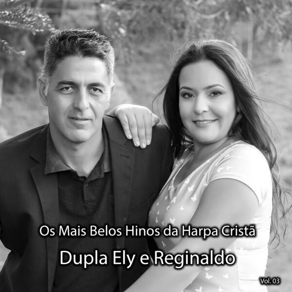 Os Mais Belos Hinos da Harpa Cristã, Vol. 03, Dupla Ely e Reginaldo - Qobuz