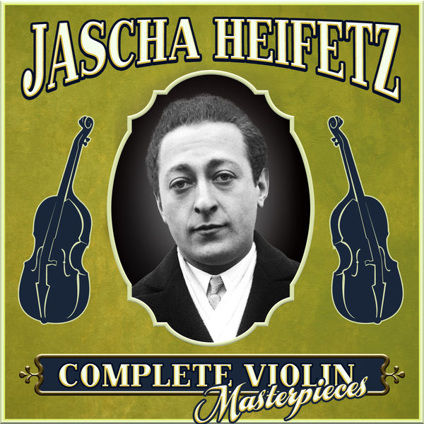 Complete Violin Masterpieces, Jascha Heifetz - Qobuz