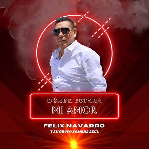 Dónde Estará Mi Amor, Felix Navarro y Su Grupo Sombra Azul - Qobuz