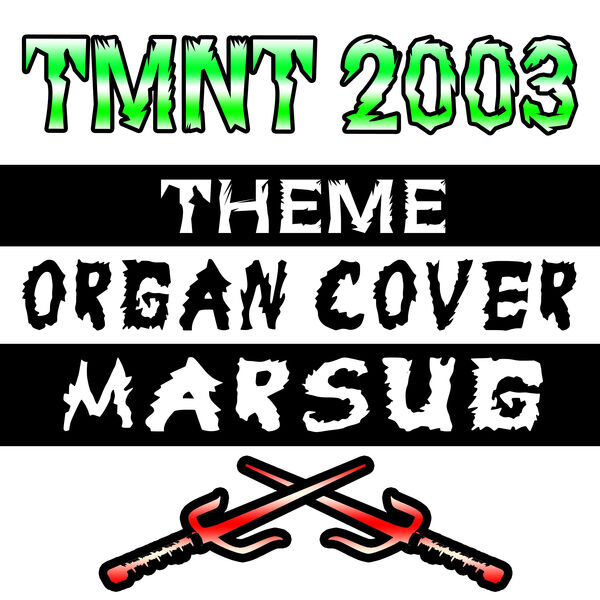 TMNT 2003 Theme Organ Cover, MARSUG - Qobuz