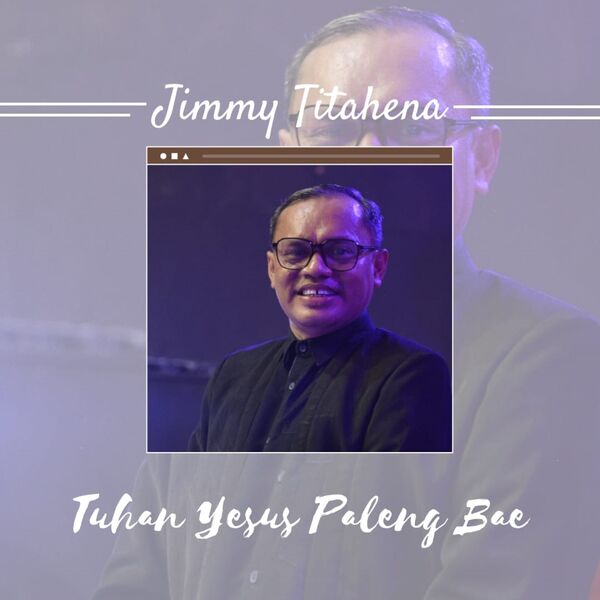 Tuhan Yesus Paleng Bae, Jimmy Titahena - Qobuz