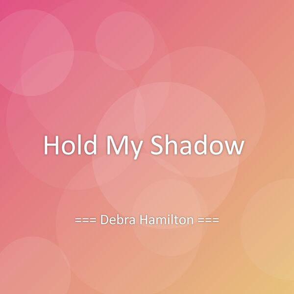 Hold My Shadow, Debra Hamilton - Qobuz