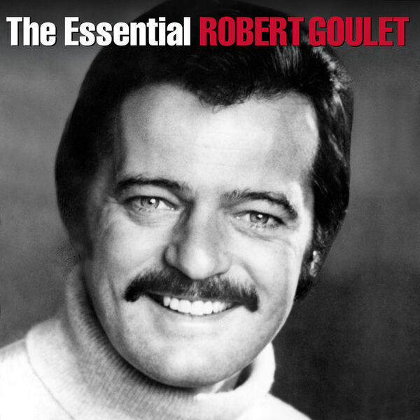 The Essential Robert Goulet, ROBERT GOULET - Qobuz